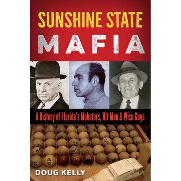 Doug Kelly | Other | Sunshine State Mafia A History Of Floridas ...